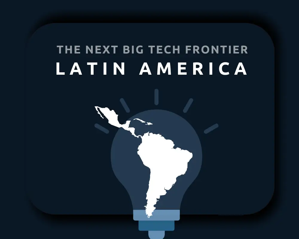 Latin America | The Next Big Tech Frontier