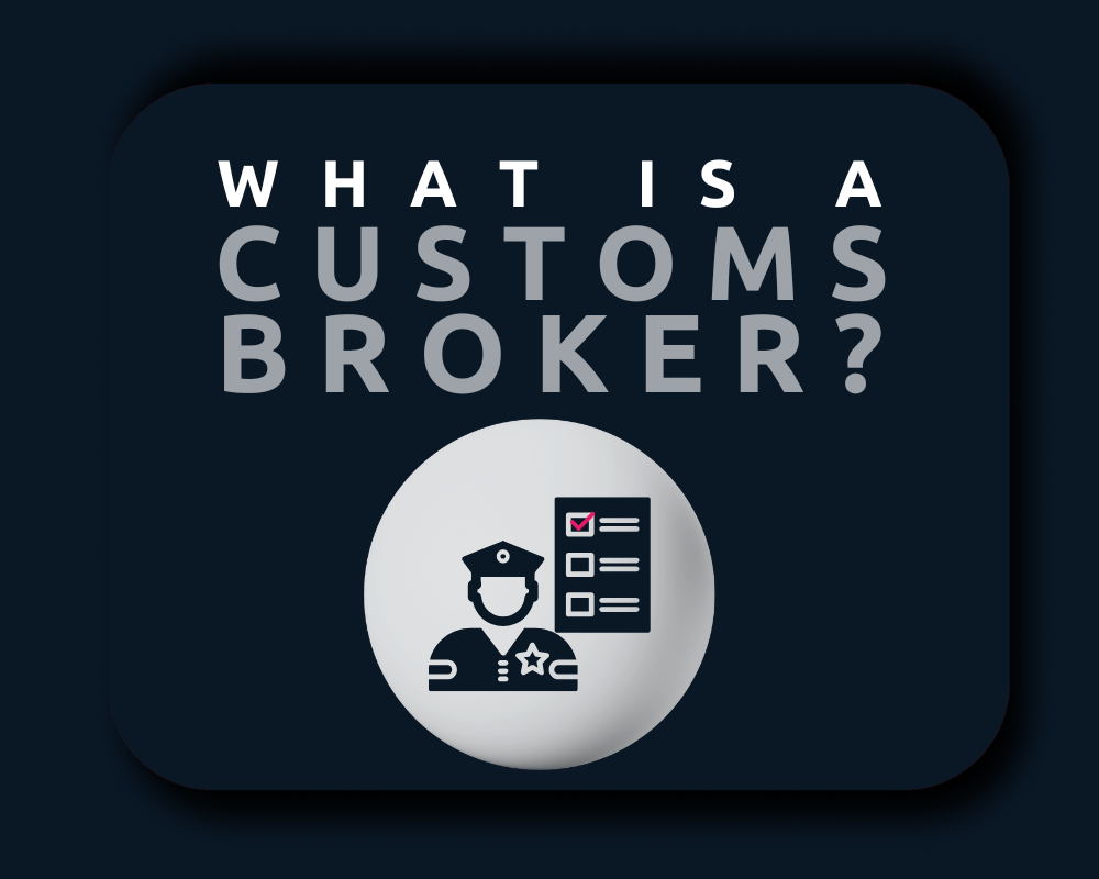 What is a Customs Broker?